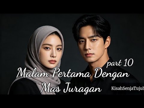 Part 10—Malam Pertama Dengan Mas Juragan—story by Kisah Senja Tujuh 