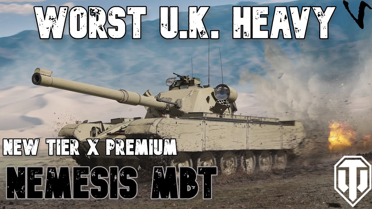 Nemesis MBT - New Tier X Premium: Worst U.K. Heavy: WoT Console - World ...