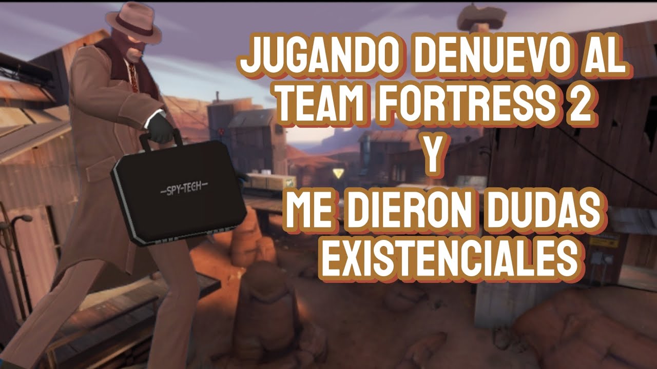 Jugando denuevo al Team Fortress 2 y me dieron muchísimas dudas ...