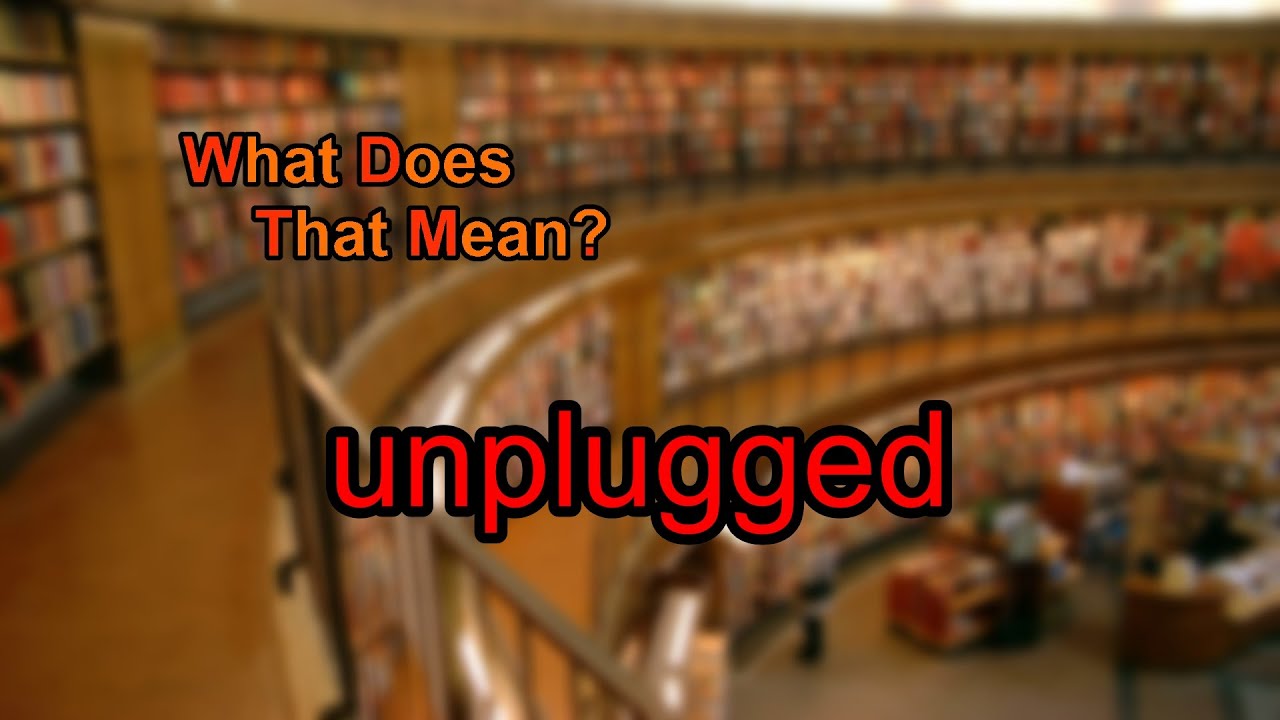 What Does Unplugged Mean YouTube what-does-unplugged-mean-youtube