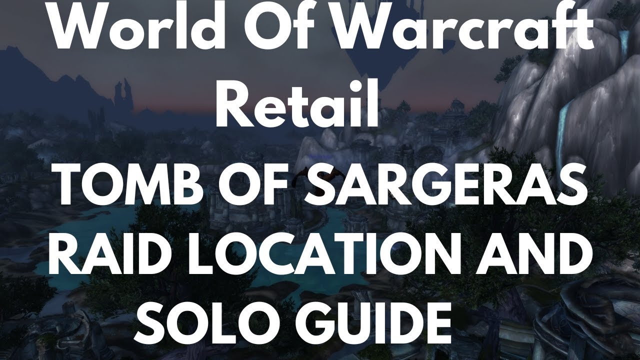 World Of Warcraft Retail Tomb Of Sargeras Raid Location And Solo Guide - YouTube