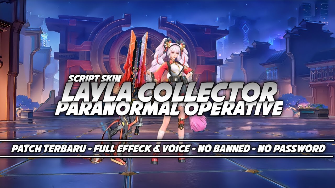 SCRIPT SKIN LAYLA COLLECTOR - PARANORMAL OPERATIVE | PATCH TERBARU | NO ...