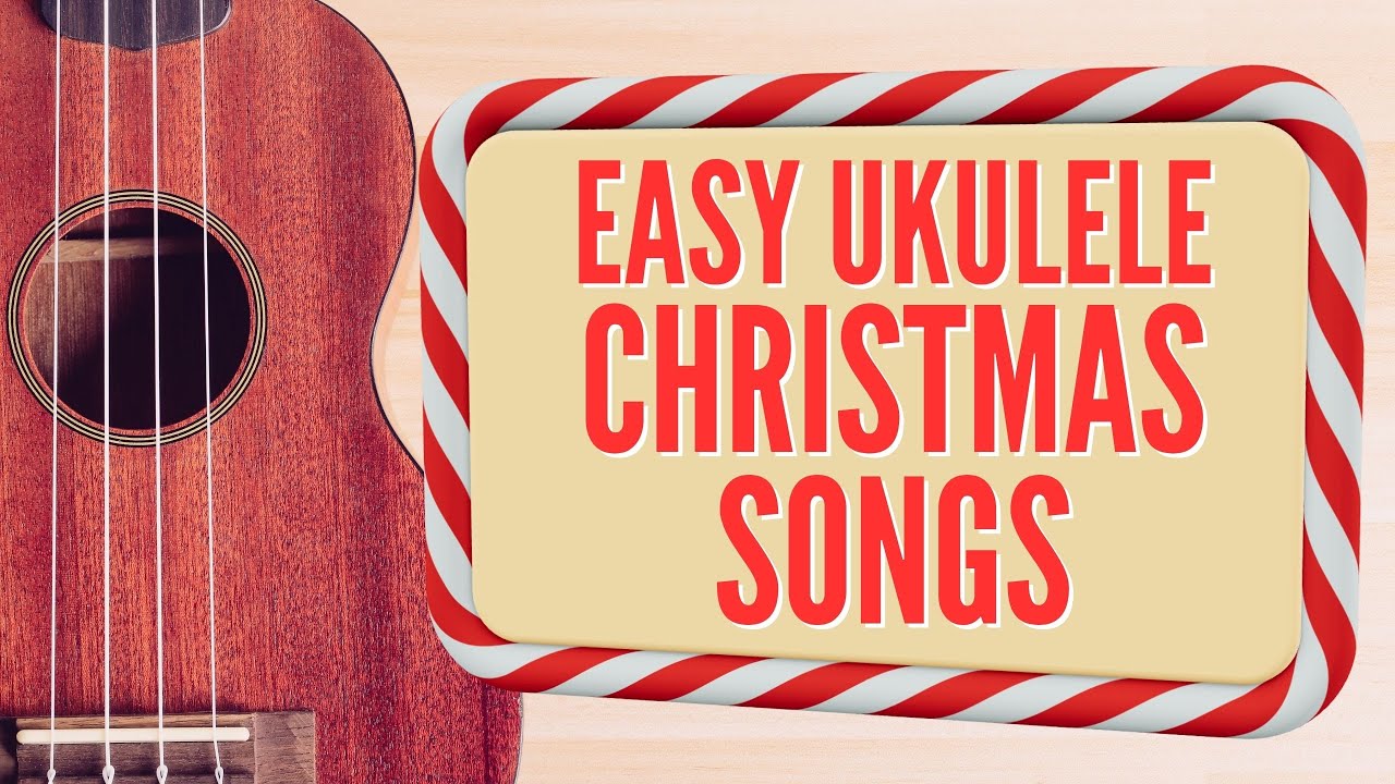 30 Easy Ukulele Christmas Songs | Beginner Ukulele Christmas ...