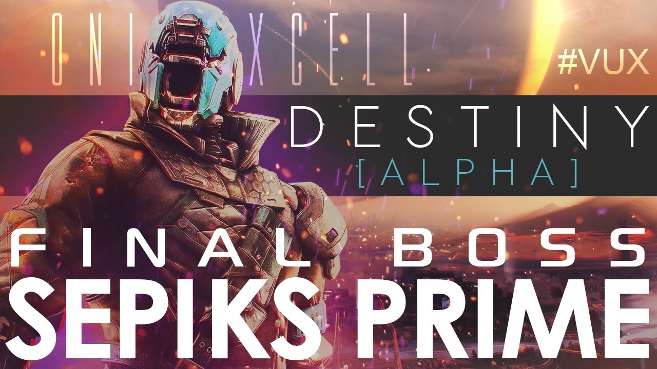 DESTINY [Alpha] - SEPIKS PRIME [Boss Battle | Final Boss | Gameplay ...