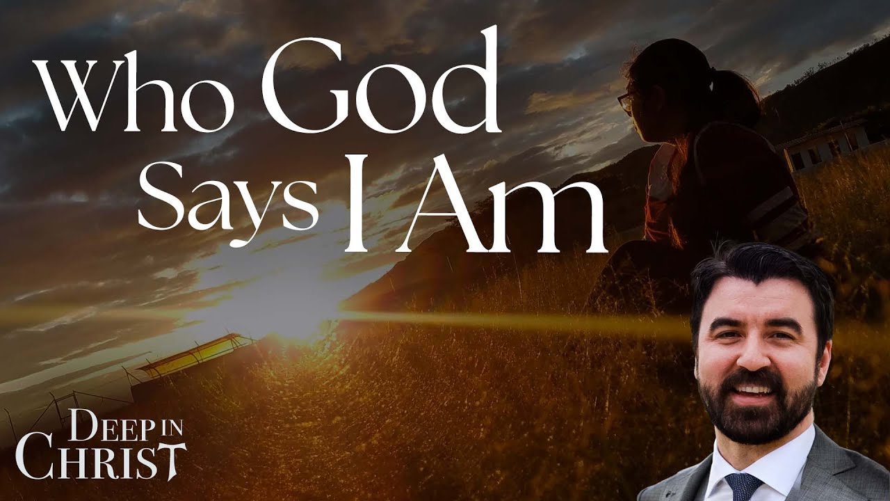 Who God Says I Am - Deep in Christ, Episode 81 - YouTube