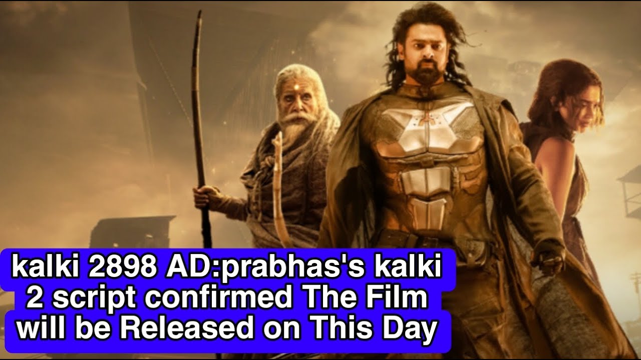 KALKI 2898 AD :Prabhas's 'Kalki 2' script confirmed,The film will be ...