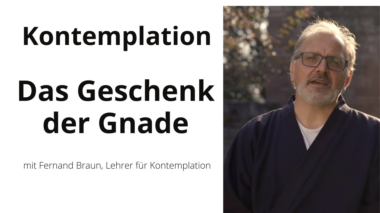 Kontemplation - Das Geschenk der Gnade mit Fernand Braun - YouTube