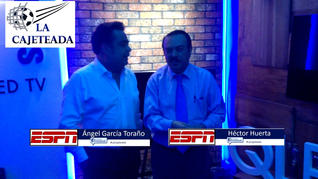 Ángel García Toraño y Héctor Huerta ESPN y LaCajeteada - YouTube
