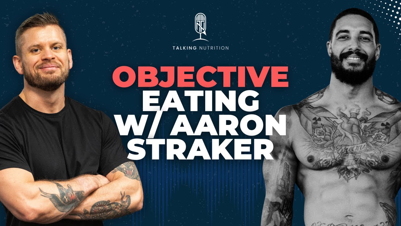 #19 - Objective Eating With Aaron Straker - Talking Nutrition - YouTube