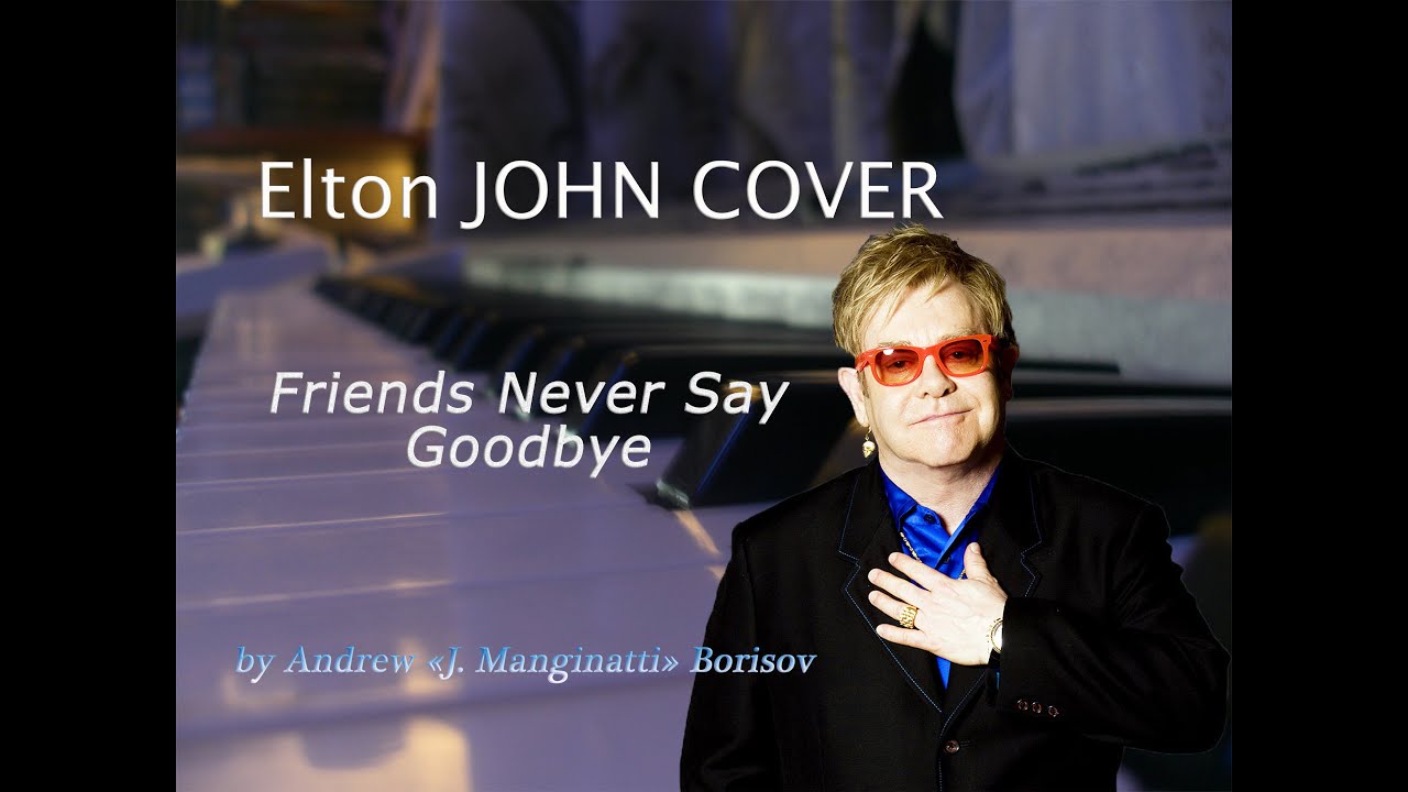 Friends Never Say Goodbye [Elton John & Backstreet Boys cover] - YouTube