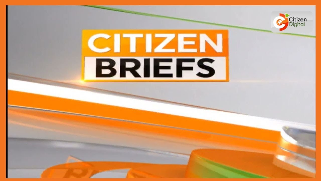 CITIZEN TV NEWS BRIEFS AT 4 PM - YouTube