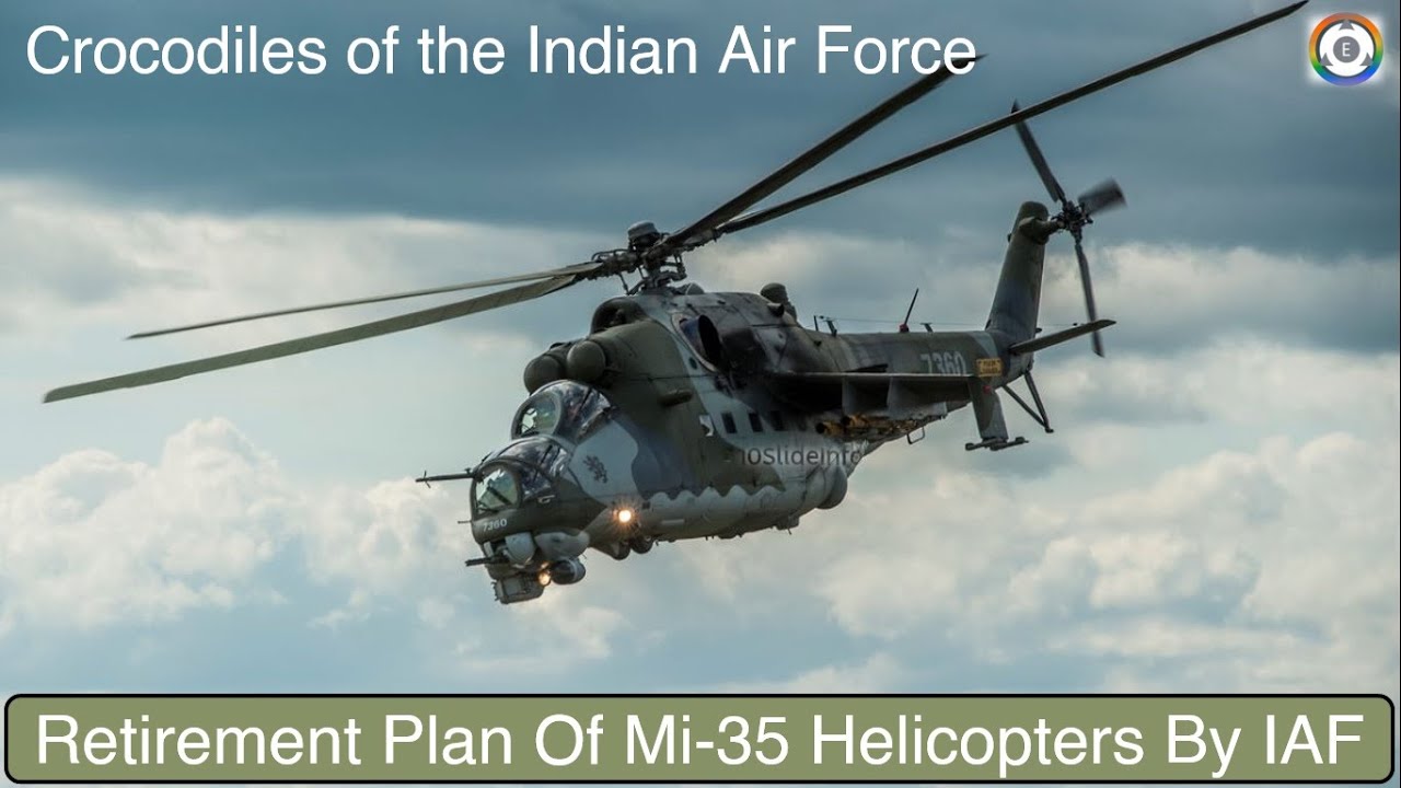 Retirement Plan Of Mi-35 Helicopters By IAF | Crocodiles of the Indian ...