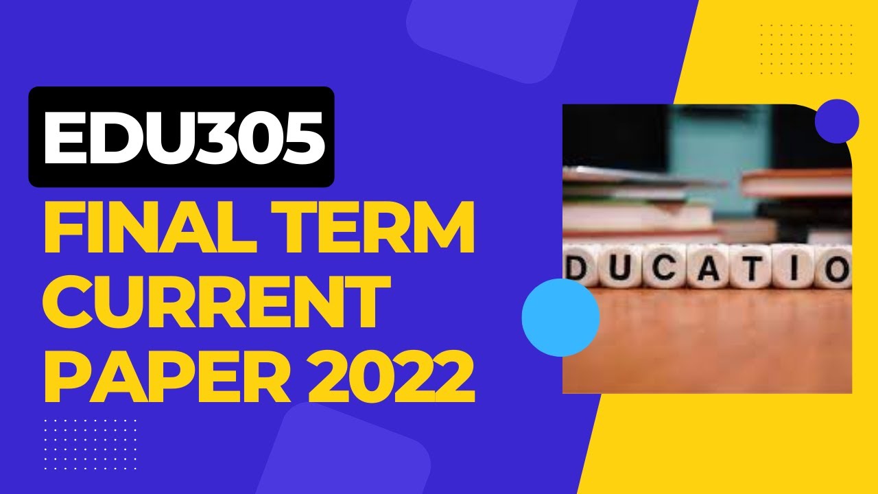 EDU305 FINAL TERM CURRENT PAPER 2022 - YouTube