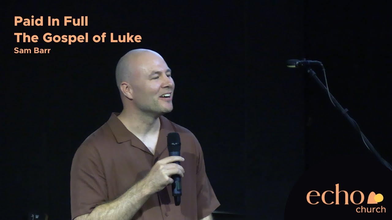 Paid In Full - The Gospel of Luke | Sam Barr - YouTube