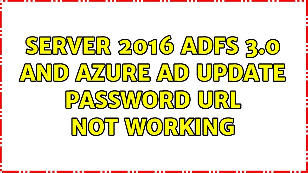 Server 2016 ADFS 3.0 and Azure AD update password url not working - YouTube
