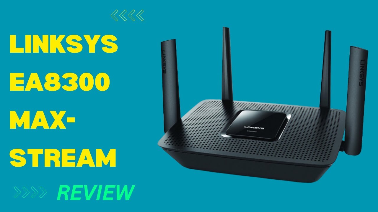 Linksys EA8300 Max-Stream Router: Wi-Fi Excellence Redefined - Review ...