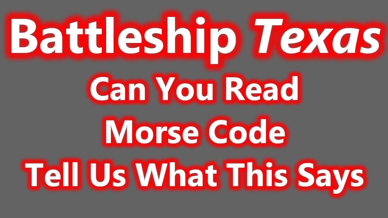 Battleship Texas? Morse Code.....Can Anyone Read This? - YouTube
