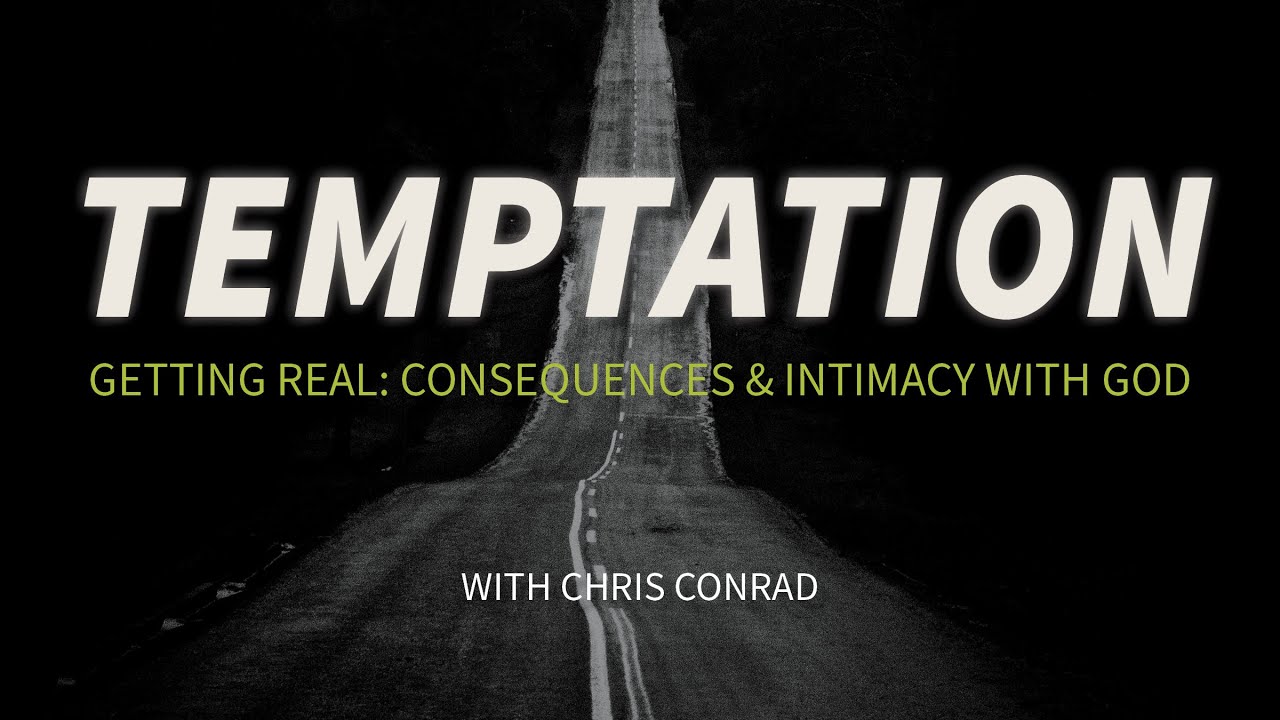 Getting Real About Temptation, Consequences, & Intimacy with God - With ...