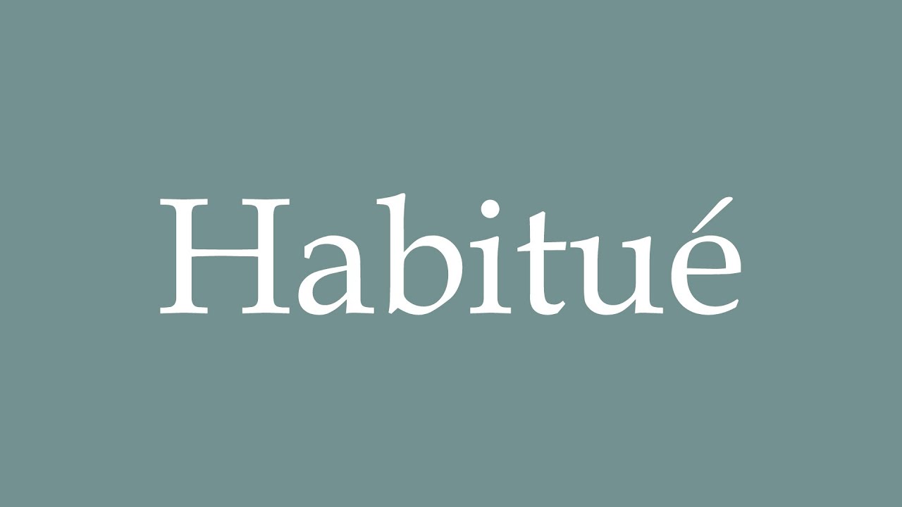How to Pronounce ''Habitué'' Correctly in French - YouTube