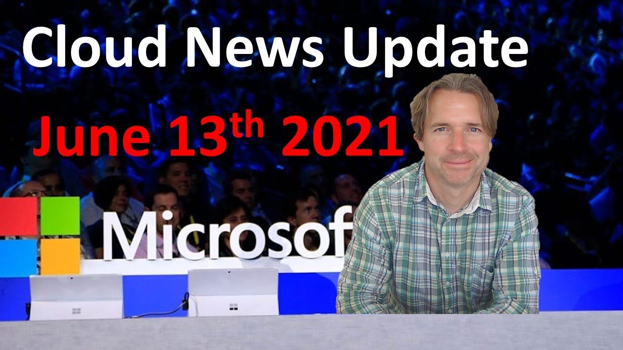 Microsoft Cloud News Update for 6/13/21 - Microsoft Build 2021 Post ...