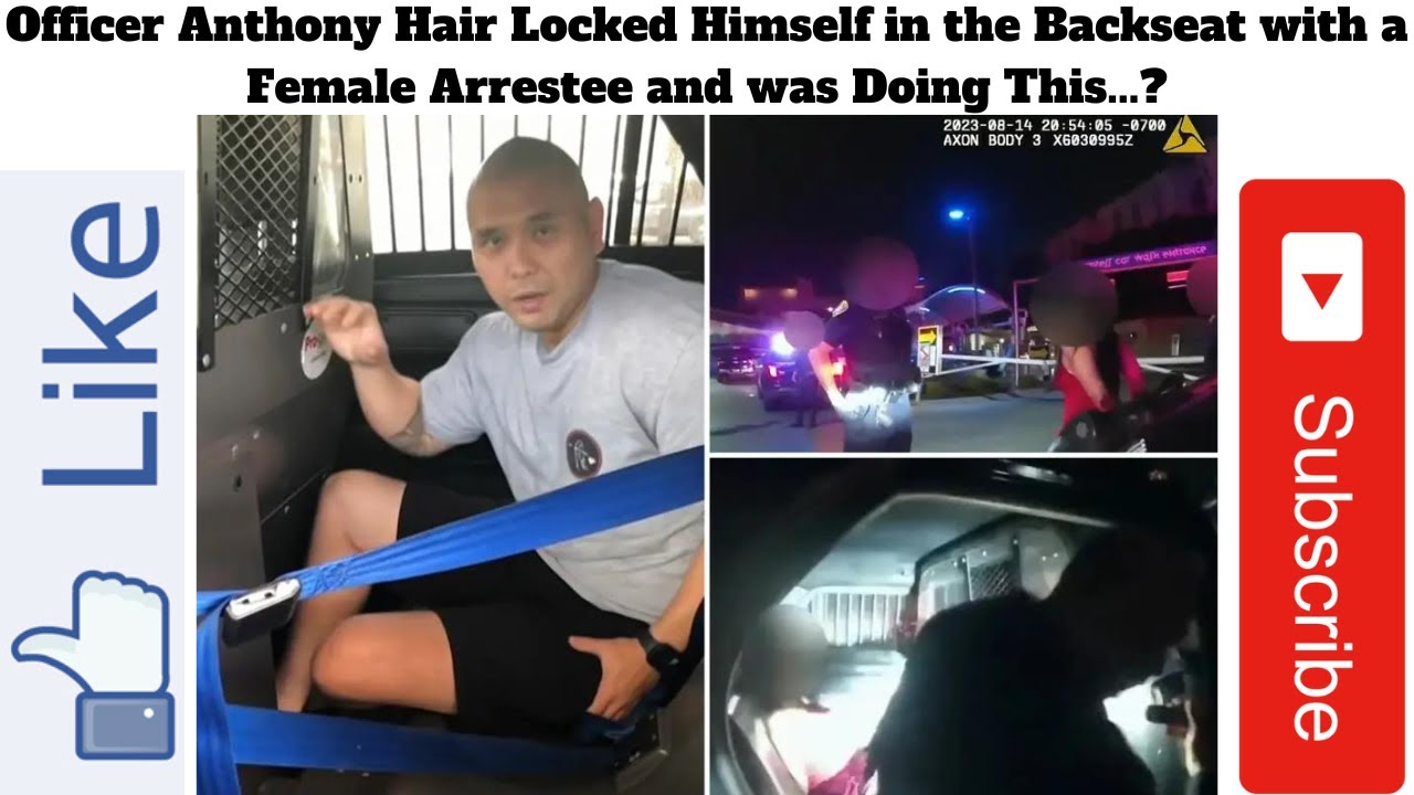 Officer Anthony Hair Locked Himself in the Backseat with a Female ...