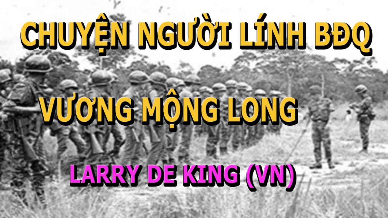 Chuyện Người Lính BĐQ Vương Mộng Long- Larry De King (VN) - YouTube