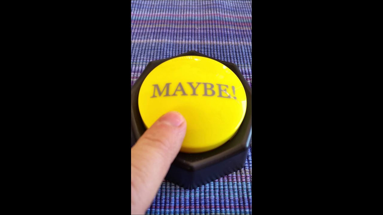 Maybe! button - YouTube