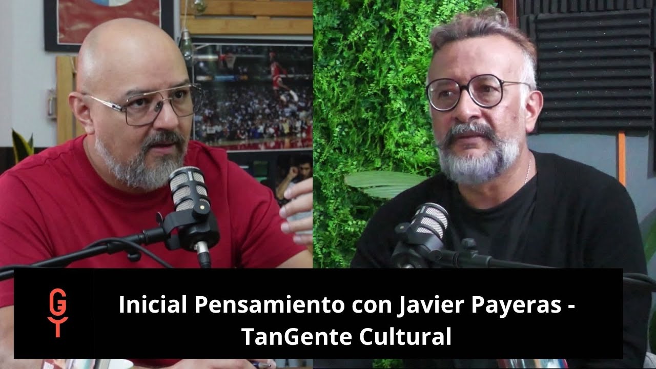 Inicial Pensamiento con Javier Payeras - TanGente Cultural - YouTube