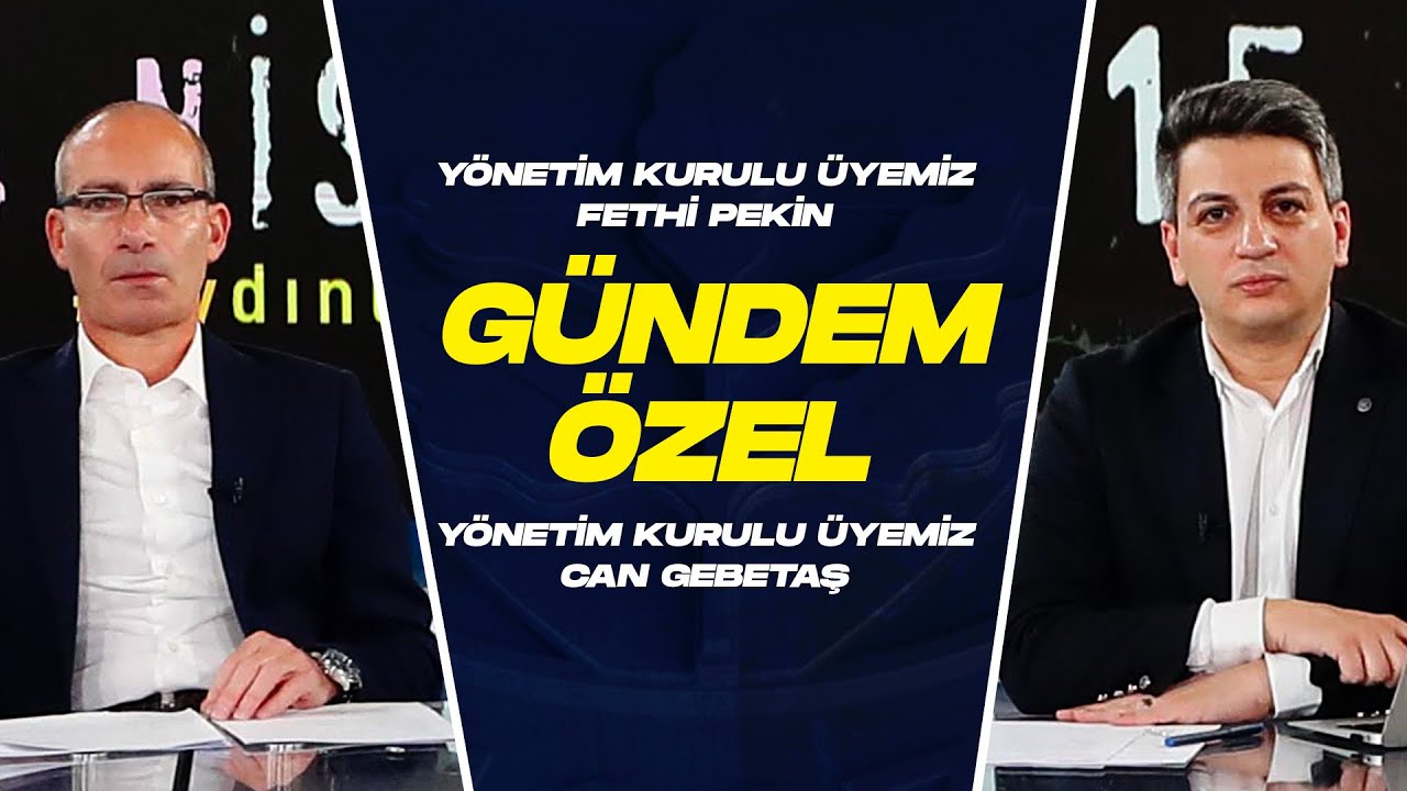 Gündem Özel: Yöneticilerimiz Fethi Pekin, Can Gebetaş Ve Kulüp ...