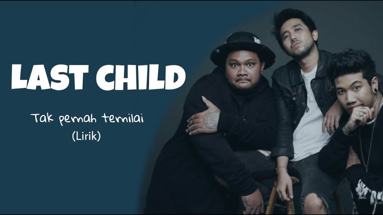 Last Child - Tak Pernah Ternilai (Lirik) | ORIGINAL MUSIC BY LAST CHILD ...