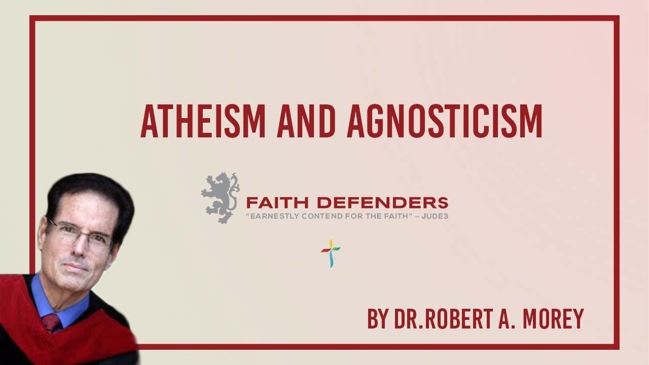Atheism and Agnosticism | Dr. Robert A. Morey - YouTube