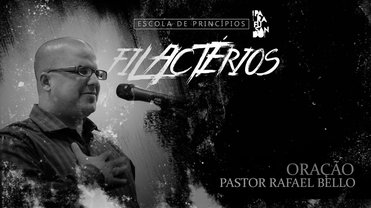 Rafael Bello - Oração - Escola de princípios Filactérios - YouTube