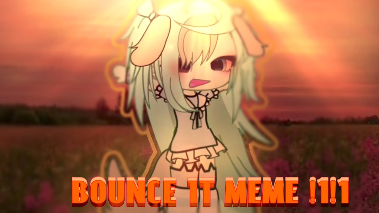 BOUNCE IT MEME 1!!1!! //boost if want // 💖💙 - YouTube