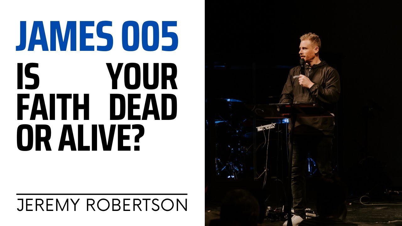 James 005- Is Your Faith Dead Or Alive | Jeremy Robertson | Vertical ...