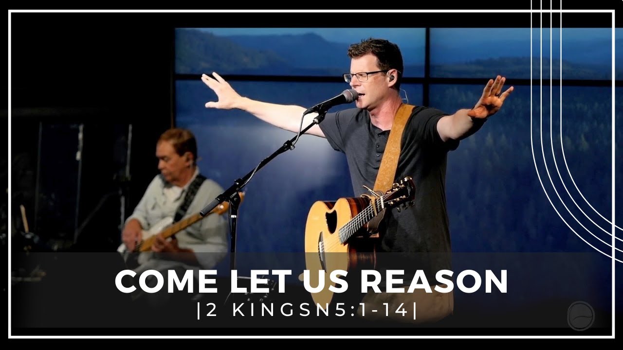 Come Let Us Reason | 2 Kings 5:1-14 | Scott Porter | July 7th Full ...