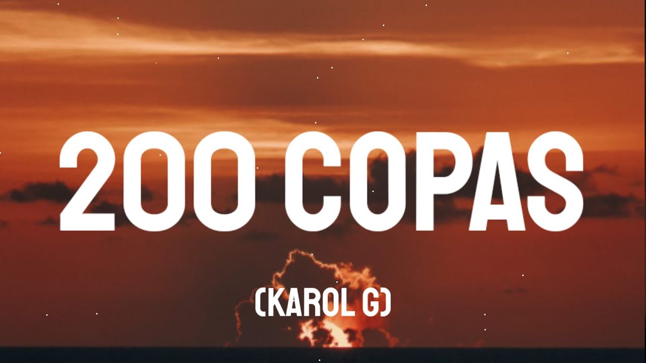 KAROL G - 200 COPAS (Letra/Lyrics) - YouTube