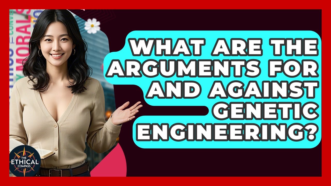 What Are The Arguments For And Against Genetic Engineering? - The ...
