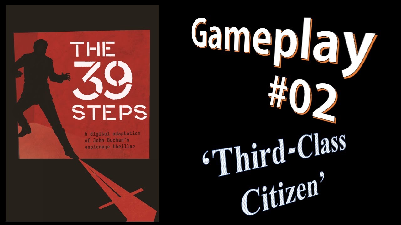 The 39 Steps Gameplay #02 'Third-Class Citizen' - YouTube