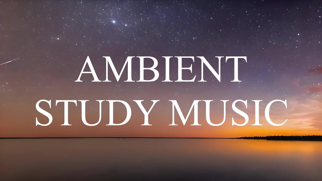 Ambient Study Music - Focus and Concentration - YouTube