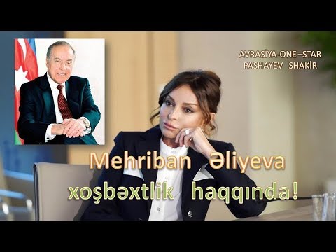 Mehriban       Əliyeva       xoşbəxtlik         haqqında!