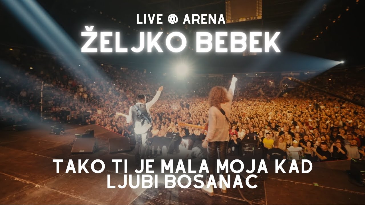 Željko Bebek - Tako ti je mala moja kad ljubi Bosanac (Live @ Arena ...