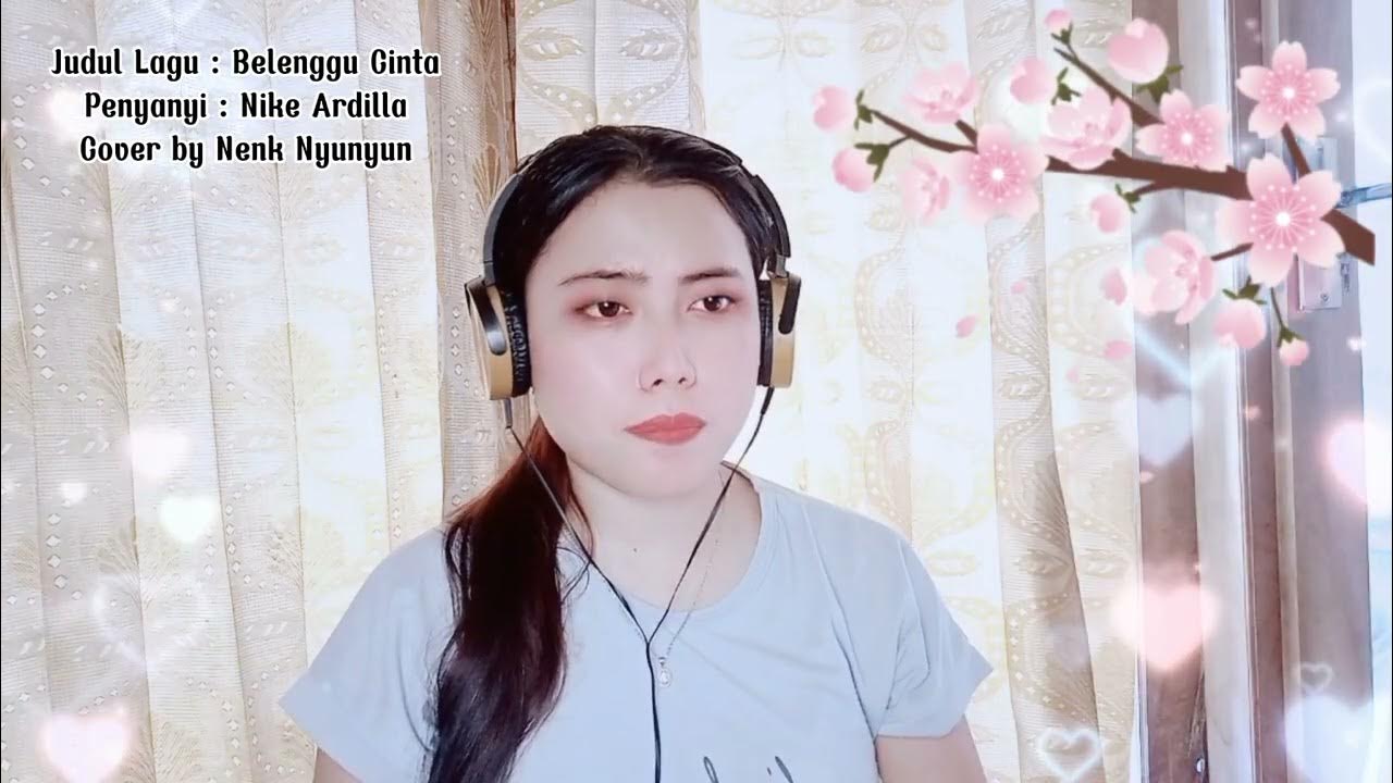 BELENGGU CINTA-NIKE ARDILLA "COVER BY NENK NYUNYUN" - YouTube