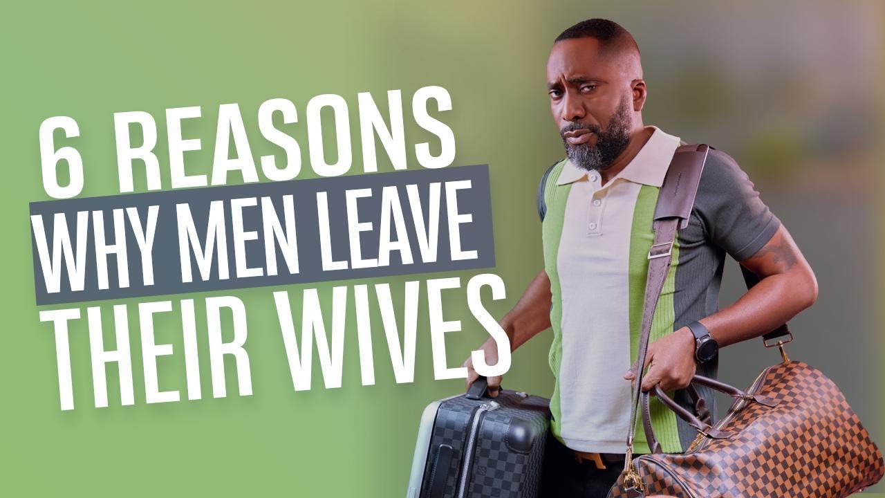 6 reasons why men leave their wives | Marriage Advice for Women ...