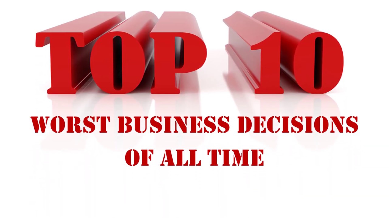 10 Worst Business Decision of all time - YouTube