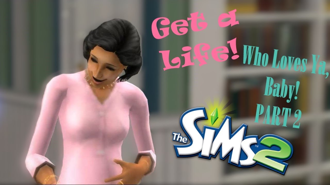Get a Life--Console Sims Revival--Who Loves Ya, Baby!--Part 2--The Sims ...