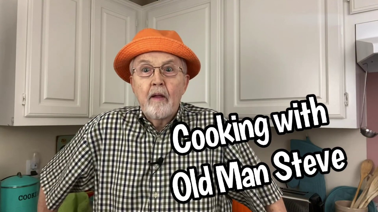Cooking With Old Man Steve - YouTube