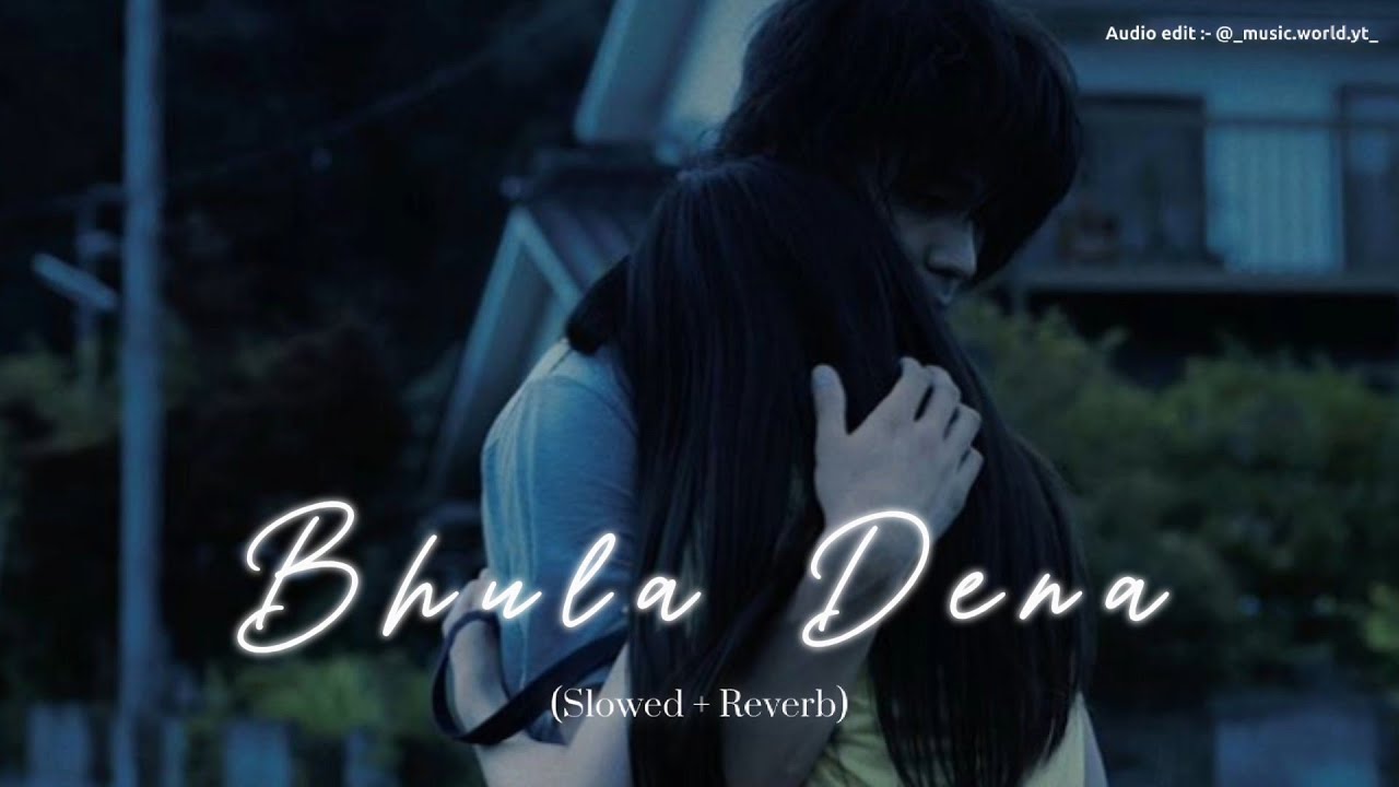 Bhula Dena Song - (Slowed + Reverb) | Bhula Dena Song | Music World Yt ...