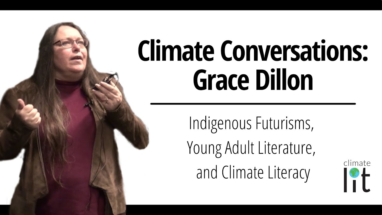Indigenous Futurisms, Young Adult Literature, and Climate Literacy with Dr. Grace Dillon - YouTube
