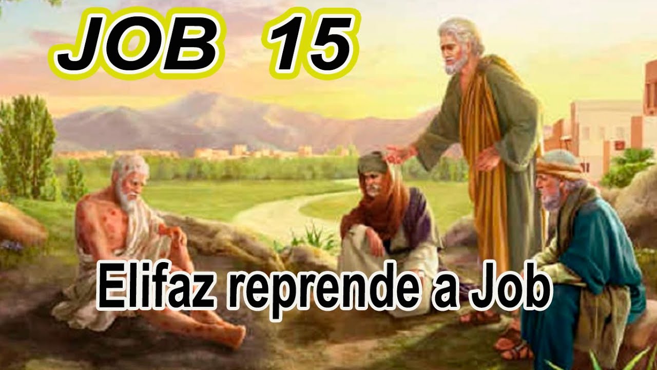 JOB Capitulo 15, ELIFAZ REPRENDE A JOB - YouTube