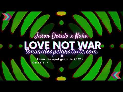 Tonuri de apel Love Not War - Jason Derulo x Nuka - Tonuri de apel gratis